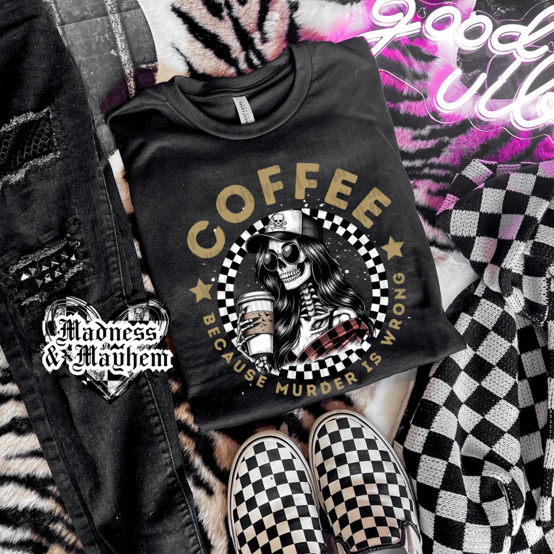 Coffee because murder is wrong Shirt (finished product) – Madness ...